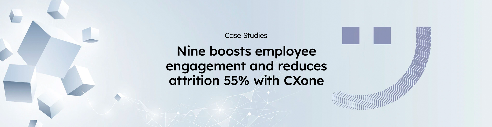 Nine boosts employee engagement and reduces attrition 55% with CXone